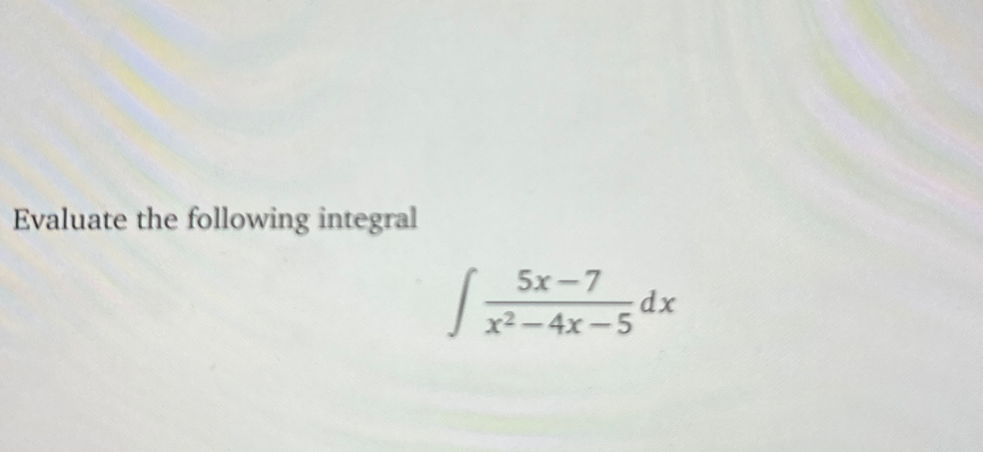 Solved Evaluate the following integral∫﻿﻿5x-7x2-4x-5dx | Chegg.com