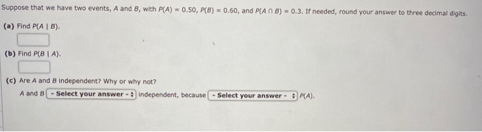 Solved Suppose that we have two events, A and B, with P(A) = | Chegg.com