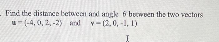 Solved Find the distance between and angle θ between the two | Chegg.com