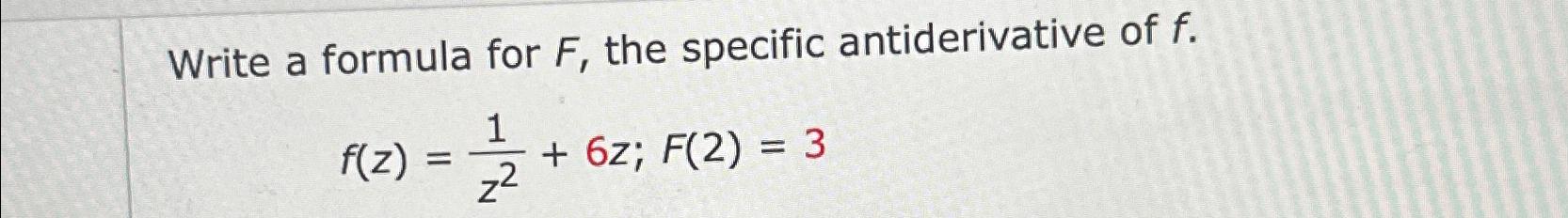 Solved Write a formula for F, ﻿the specific antiderivative | Chegg.com