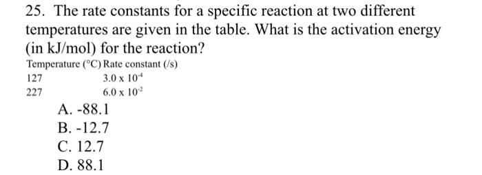 Solved 25. The rate constants for a specific reaction at two | Chegg.com