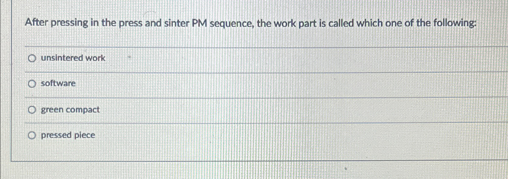 Solved After pressing in the press and sinter PM sequence, | Chegg.com
