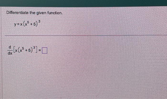Solved Differentiate the given function. y=x(x5+5)3 | Chegg.com