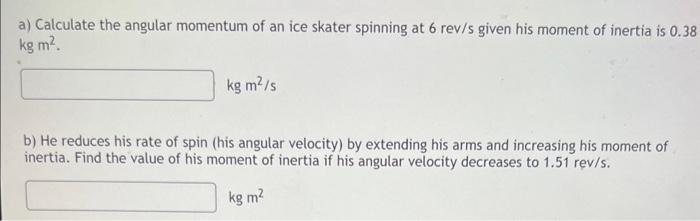 Solved a) Calculate the angular momentum of an ice skater | Chegg.com