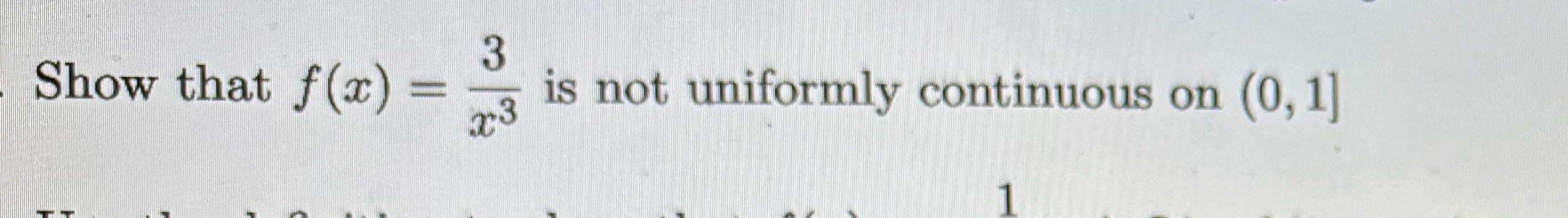 Solved Show that f(x)=3x3 ﻿is not uniformly continuous on | Chegg.com
