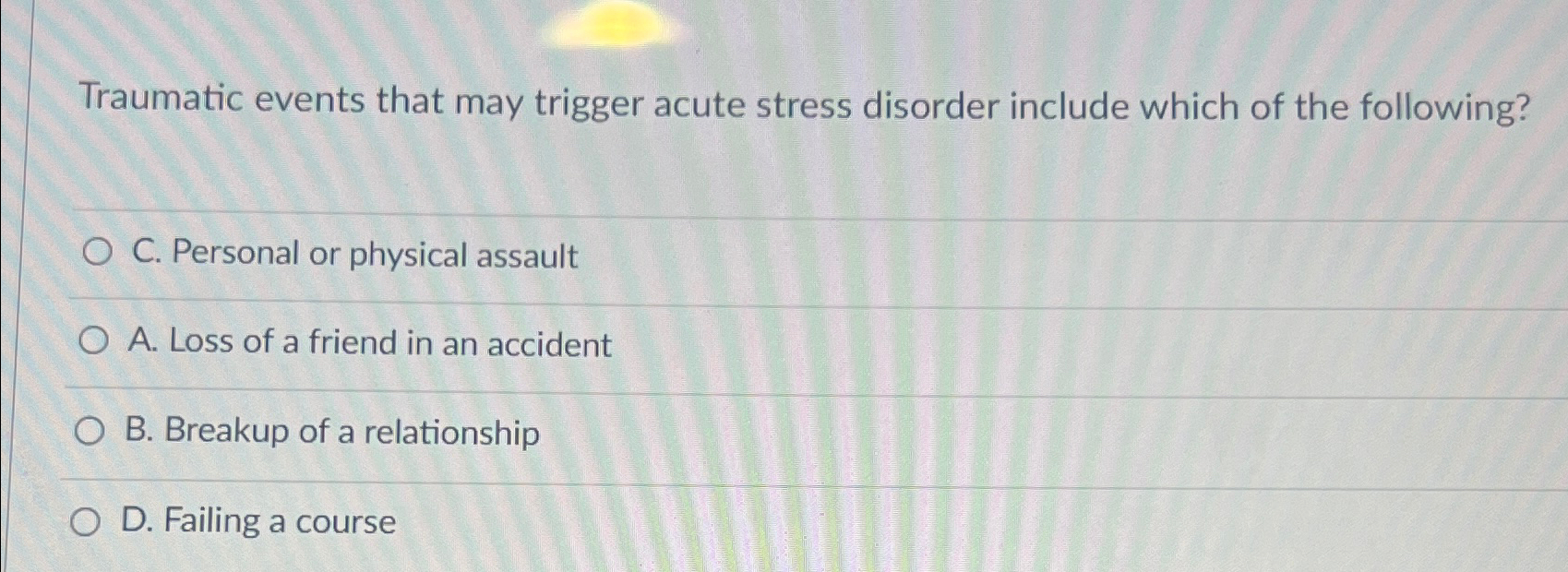 Solved Traumatic events that may trigger acute stress | Chegg.com