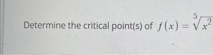 Solved Determine the critical point(s) of f(x)=5x2 | Chegg.com
