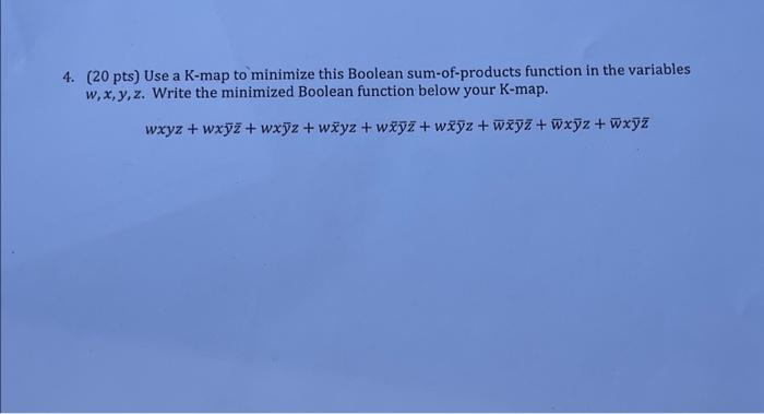 Solved 4. (20 pts) Use a K-map to minimize this Boolean | Chegg.com Solved 4. (20 pts) Use a K-map to minimize this Boolean | Chegg.com