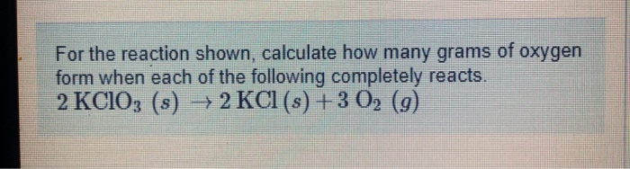 Solved calculate how many grams of oxygen form when each of | Chegg.com