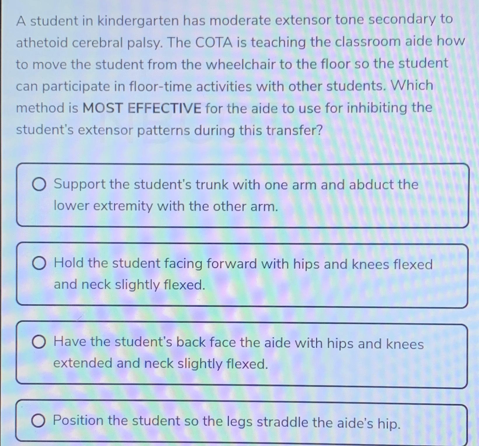 Solved A student in kindergarten has moderate extensor tone | Chegg.com