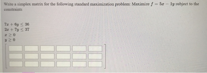 Solved Write a simplex matrix for the following standard | Chegg.com