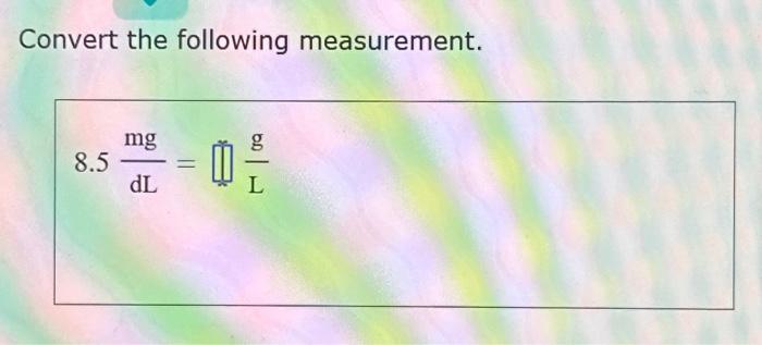 Solved Convert the following measurement. 8.5dLmg= 茼 Lg | Chegg.com