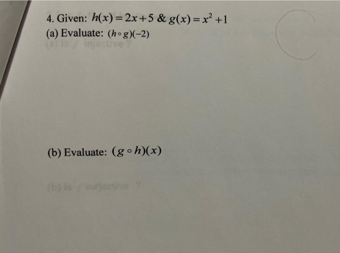 Solved 4. Given: h(x)=2x+5&g(x)=x2+1 (a) Evaluate: (h∘g)(−2) | Chegg.com