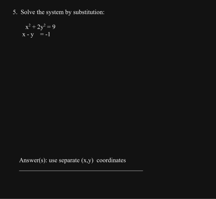 Solved 5 Solve The System By Substitution X2 2y2 9x−y −1