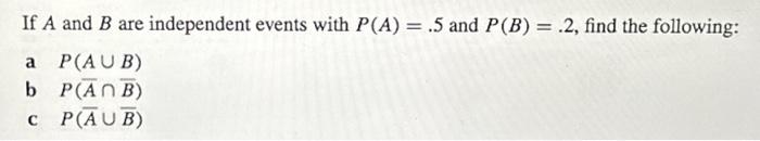 Solved If A and B are independent events with P(A) = .5 and | Chegg.com