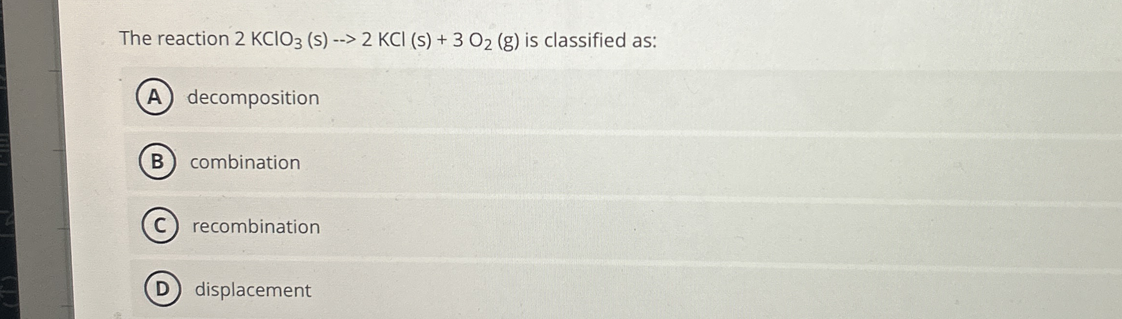 Solved The reaction 2KClO3(s)-→2KCl(s)+3O2(g) ﻿is classified | Chegg.com