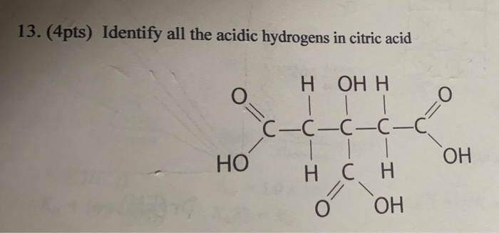 Solved 13. (4pts) Identify all the acidic hydrogens in | Chegg.com