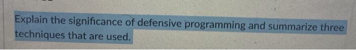 Solved Explain the significance of defensive programming and | Chegg.com