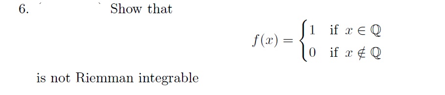Solved Show thatf(x)={1 if xinQ0 if x!inQis not Riemman | Chegg.com