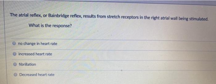 Solved The atrial reflex, or Bainbridge reflex, results from | Chegg.com