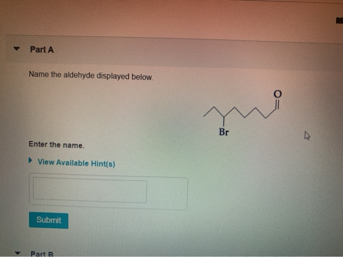 Solved Part A Name the aldehyde displayed below. Enter the | Chegg.com
