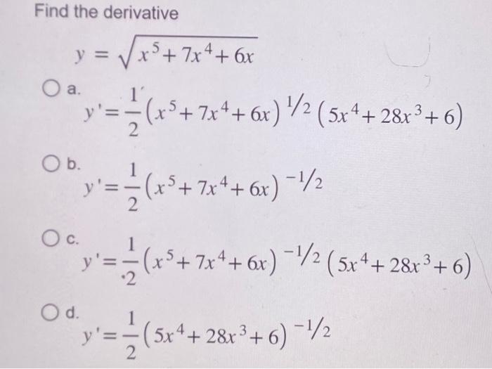 Solved Find the derivative y=x5+7x4+6x a. | Chegg.com