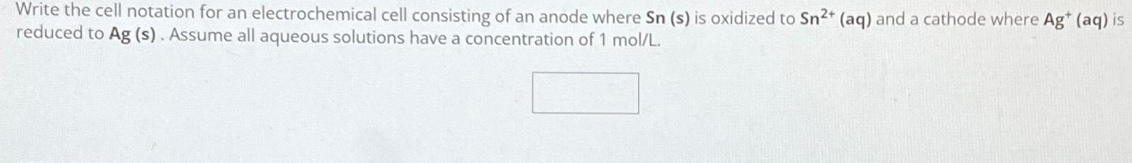 Solved Write the cell notation for an electrochemical cell | Chegg.com