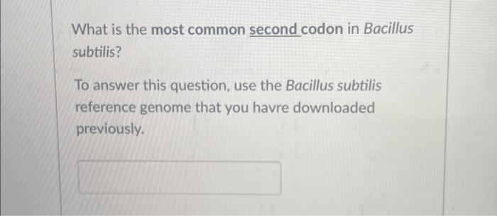 Solved What Is The Most Common Second Codon In Bacillus