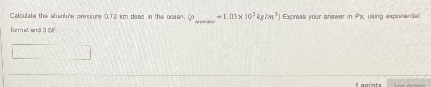 Solved Calculate the absolute pressure 0.72km ﻿deep in the | Chegg.com