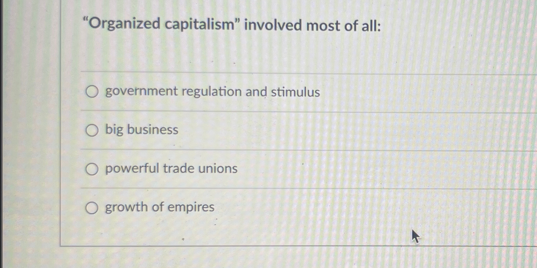 Solved "Organized capitalism" involved most of | Chegg.com