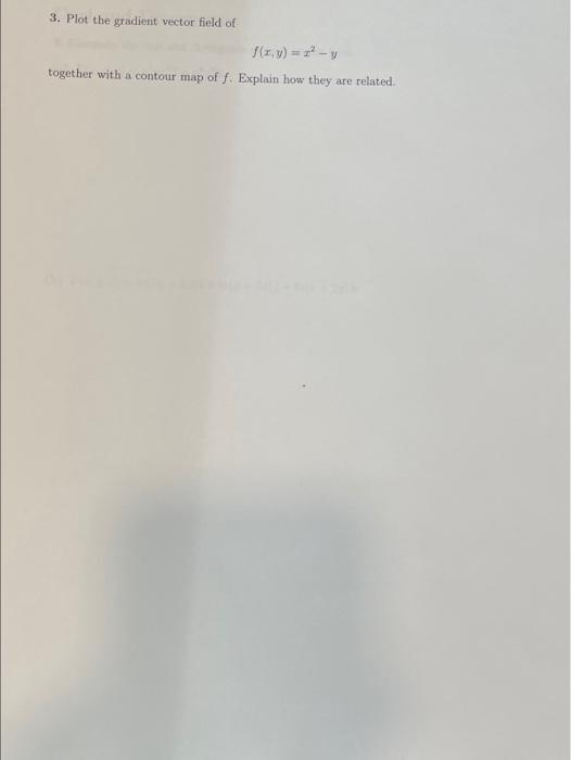 Solved 3. Plot the gradient vector field of f(x,y)=x2−y | Chegg.com
