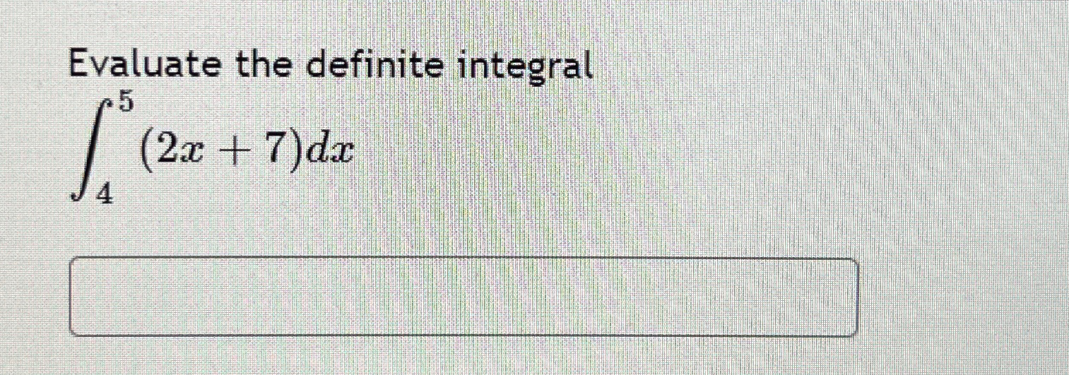 Solved Evaluate the definite integral∫45(2x+7)dx | Chegg.com