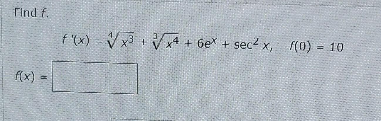 Solved Find f. f′(x)=4x3+3x4+6ex+sec2x,f(0)=10f(x)= | Chegg.com