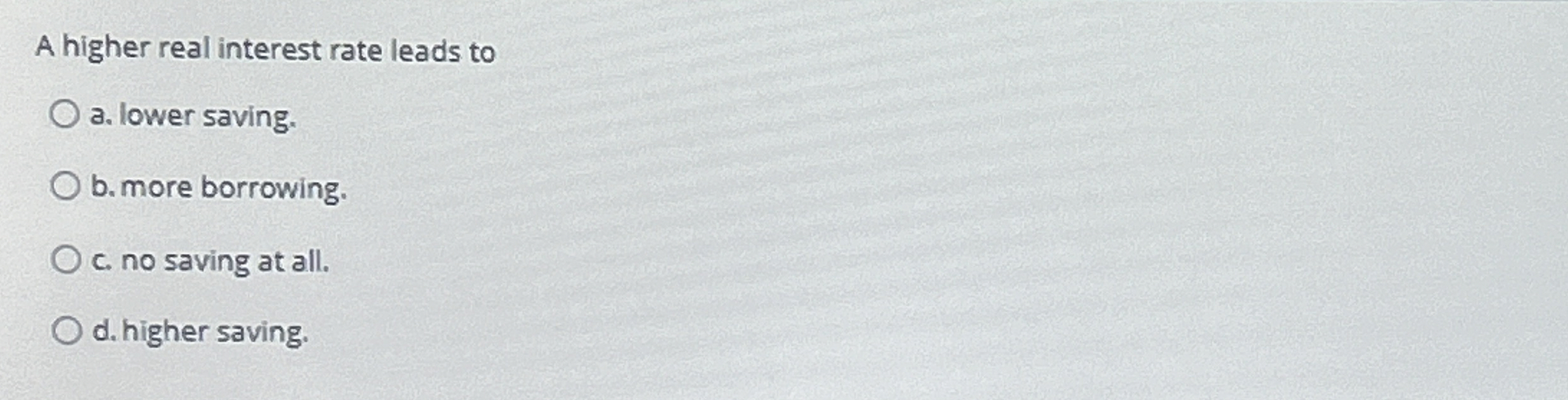 Solved A higher real interest rate leads toa. ﻿lower | Chegg.com