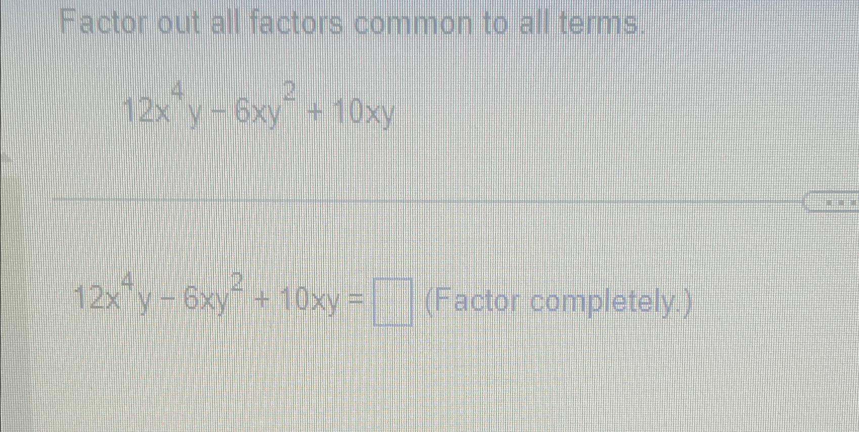 Solved Factor out all factors common to all | Chegg.com