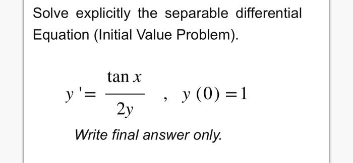 Solved Solve explicitly the separable differential Equation | Chegg.com
