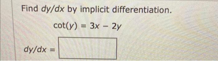 Solved Find dy/dx by implicit differentiation. cot(y) = 3x – | Chegg.com