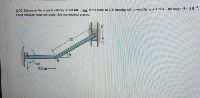Solved (LO2) Determine the angular velocity of rod AB (WAB) | Chegg.com