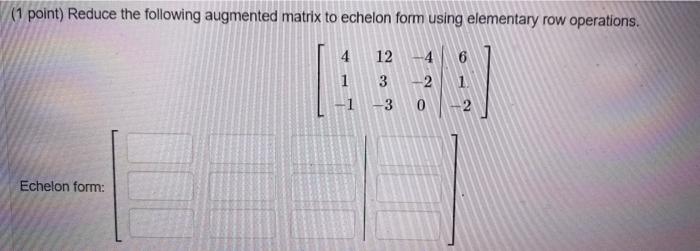 Solved (1 point) Reduce the following augmented matrix to | Chegg.com