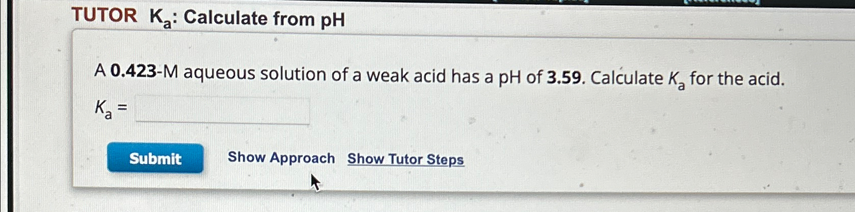 Solved TUTOR Ka ﻿: Calculate from pHA 0.423-M aqueous | Chegg.com