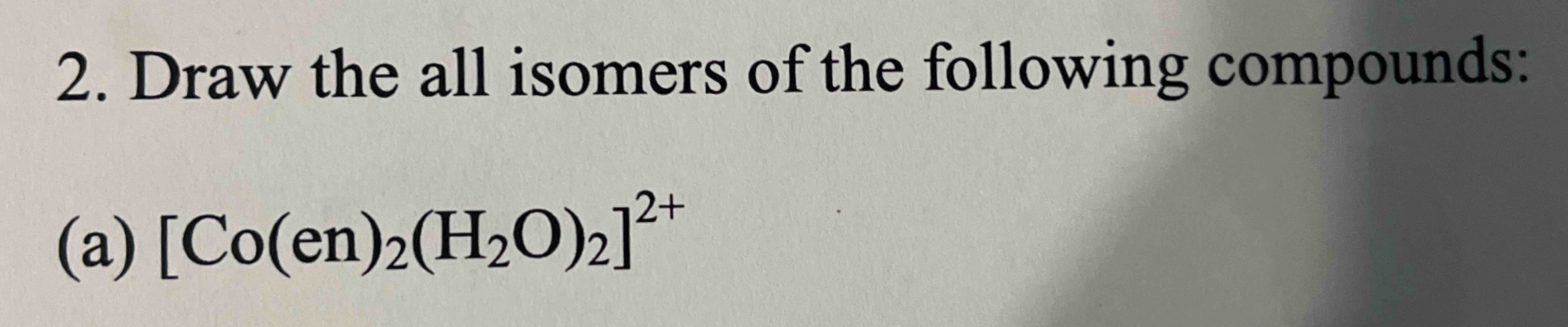 [Solved]: Draw the all isomers of the following compounds: