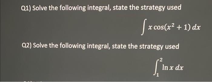 Solved Q1) Solve the following integral, state the strategy | Chegg.com