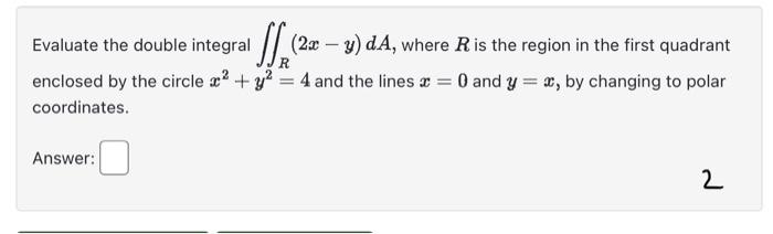 Solved Evaluate the double integral ∬R(2x−y)dA, where R is | Chegg.com