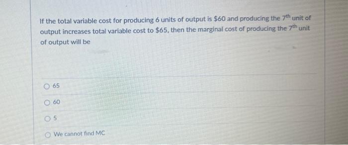 Solved If the total variable cost for producing 6 units of | Chegg.com