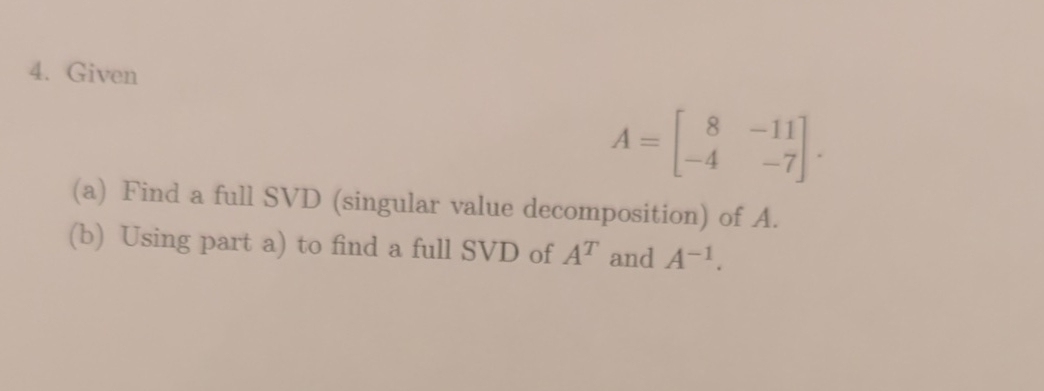 Solved GivenA=[8-11-4-7].(a) ﻿Find a full SVD (singular | Chegg.com