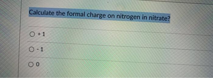 Solved Calculate the formal charge on nitrogen in nitrate? O | Chegg.com