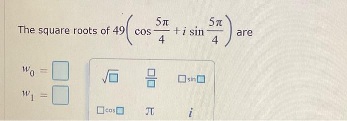 Solved The square roots of 49(cos45π+isin45π) are w0=w1= | Chegg.com