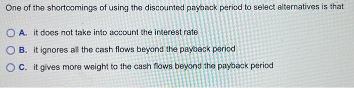 Solved One of the shortcomings of using the discounted | Chegg.com