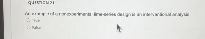 QUESTION 21 An example of a nonexperimental | Chegg.com