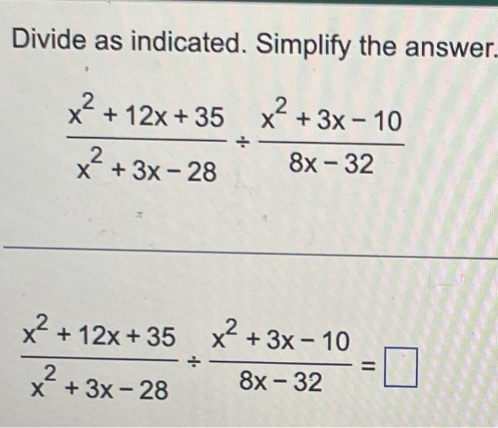 Solved Divide as indicated. Simplify the answer | Chegg.com